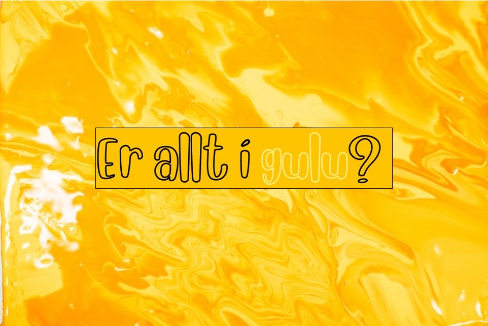 Er allt í gulu hjá þér?